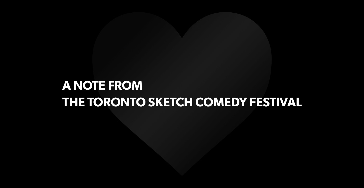 A Note From The Toronto Sketch Comedy Festival The Toronto Sketch Comedy Festival The